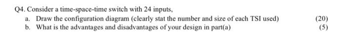 Solved Q4. Consider a time-space-time switch with 24 inputs, | Chegg.com