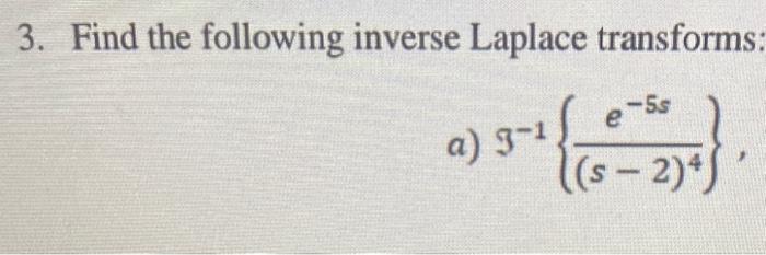 Solved 3. Find the following inverse Laplace transforms a) | Chegg.com