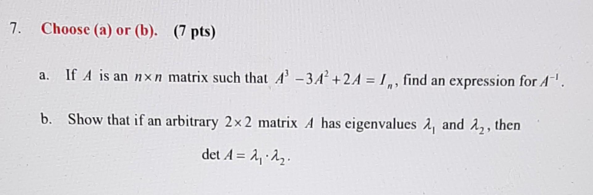Solved 7. Choose (a) or (b). (7 pts) If A is an nxn matrix | Chegg.com
