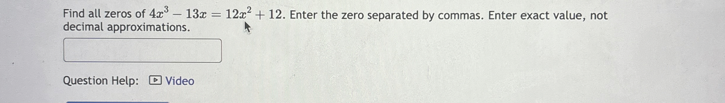 Solved Find all zeros of 4x3-13x=12x2+12. ﻿Enter the zero | Chegg.com