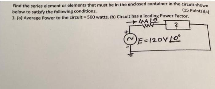 Solved (15 Points)(a) Find the series element or elements | Chegg.com
