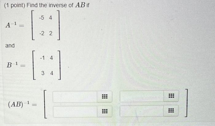 Solved (1 point) Find the inverse of AB if A−1=[−5−242] and | Chegg.com