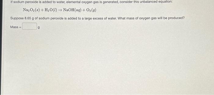 Solved Na2O2(s)+H2O(l)→NaOH(aq)+O2(g) Suppose 8.65 g of | Chegg.com