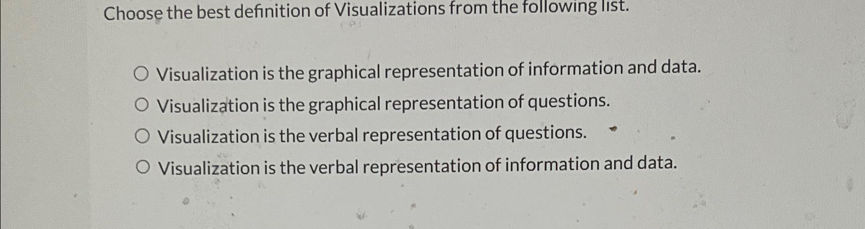 Solved Choose the best definition of Visualizations from the | Chegg.com