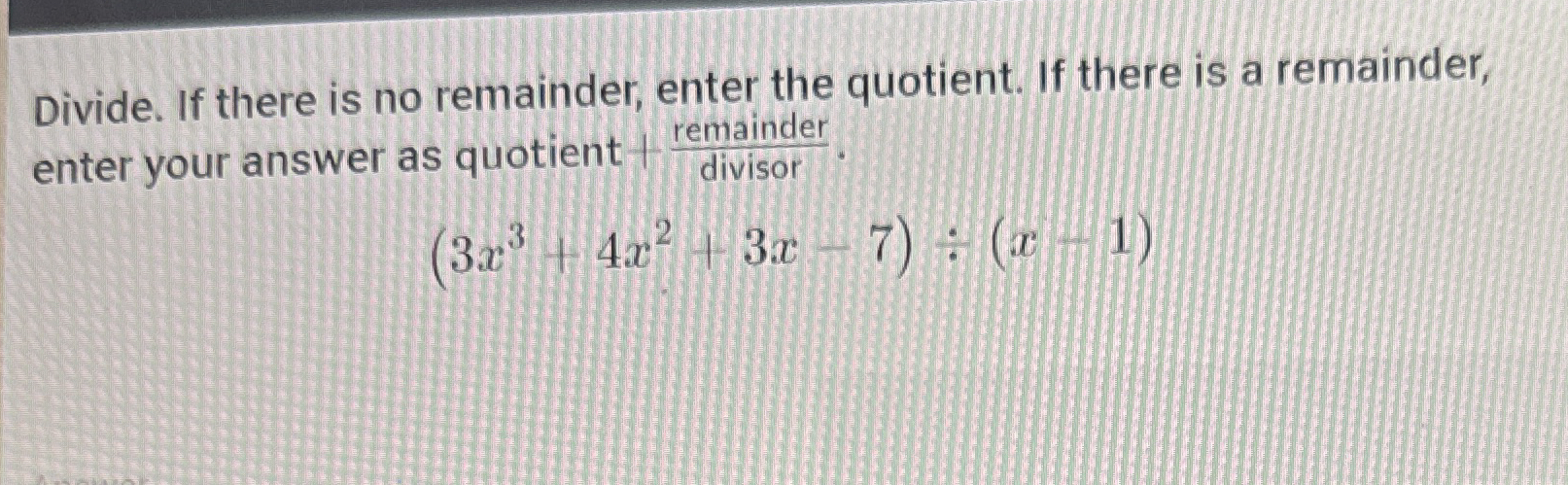 Solved Divide. If there is no remainder, enter the quotient. | Chegg.com