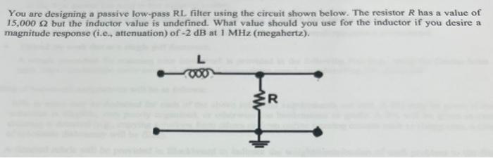 Solved You are designing a passive low-pass RL filter using | Chegg.com