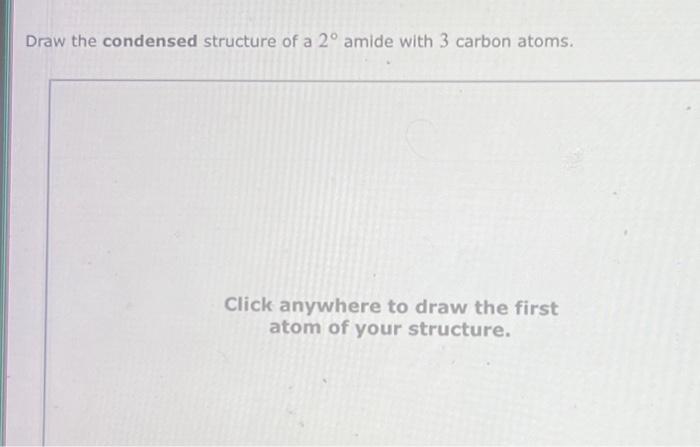 Solved Draw the condensed structure of a 2∘ amide with 3 | Chegg.com
