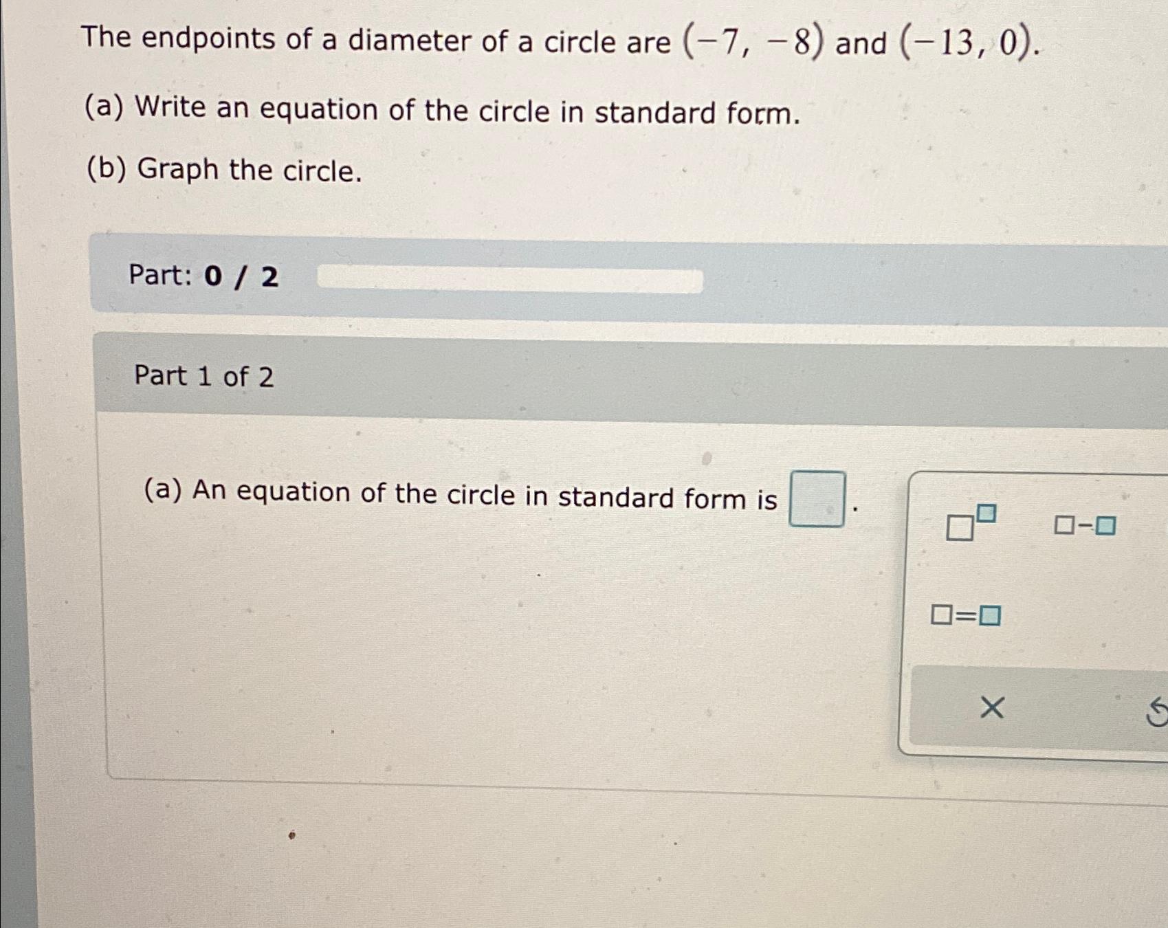 Solved The endpoints of a diameter of a circle are (-7,-8) | Chegg.com