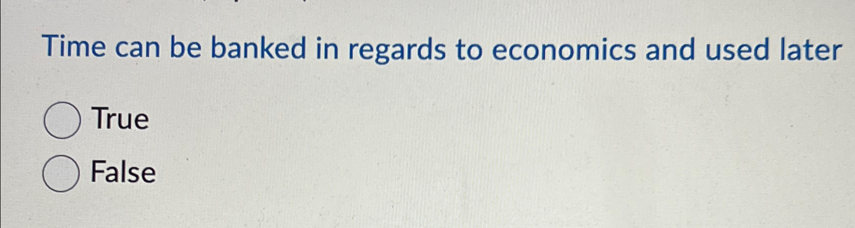 Solved Time can be banked in regards to economics and used | Chegg.com