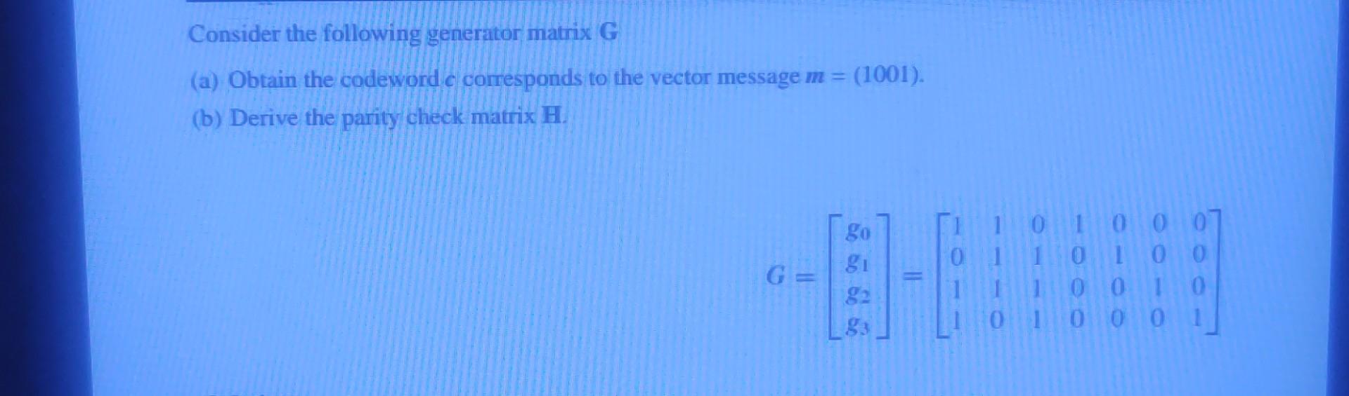 Solved Consider The Following Generator Matrix G A Obtain