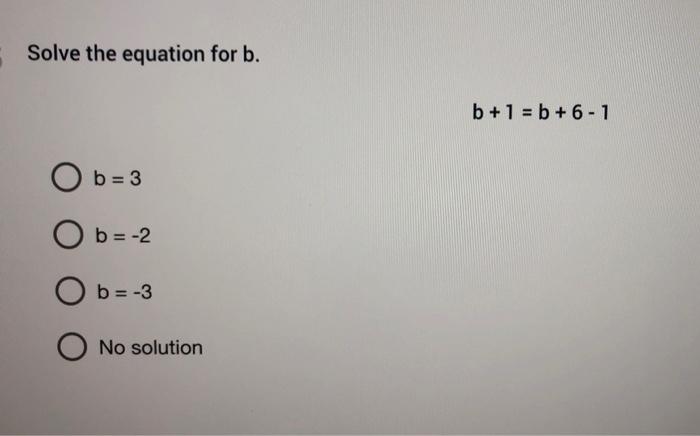 Solved Solve the equation for b. b + 1 = b + 6 - 1 O b = 3 | Chegg.com