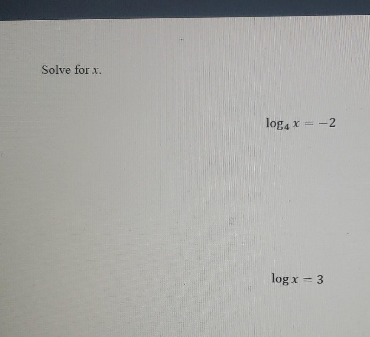 Solved Solve for x log4x=−2 | Chegg.com