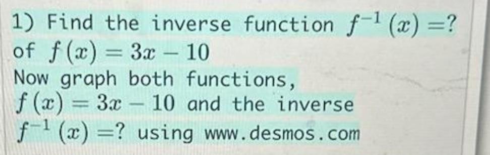 Solved 1) Find the inverse function f−1(x)= ? of f(x)=3x−10 | Chegg.com