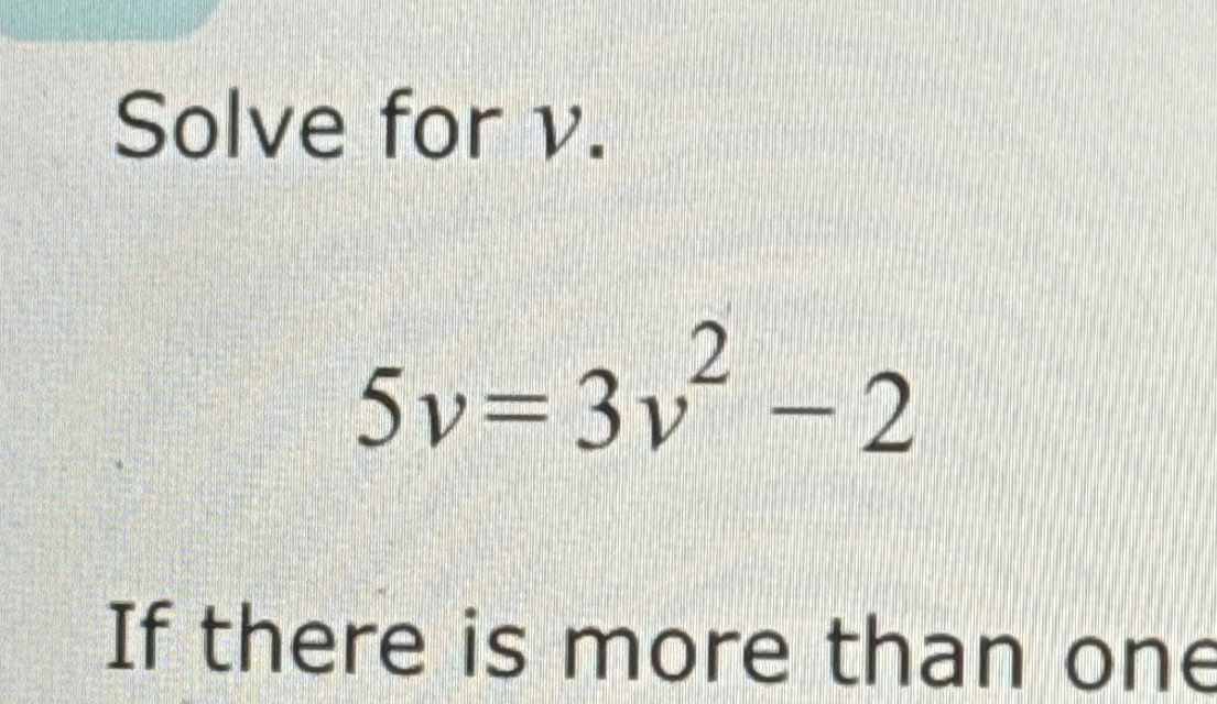 Solved Solve for v5v=3v2-2If there is more than one | Chegg.com