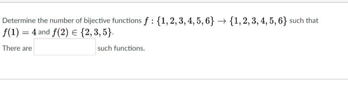 Solved Determine the number of bijective functions f : | Chegg.com