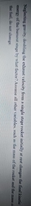 Solved Neglecting gravity, doubling the exhaust velocity | Chegg.com