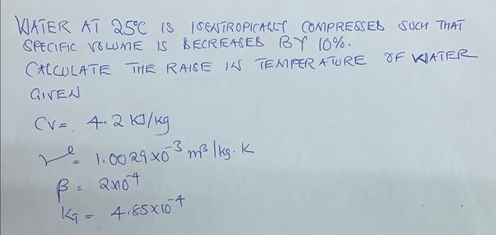 Solved WATER AT 25∘C IS ISENTROPICALLY COMPRESSES SUCH THAT | Chegg.com