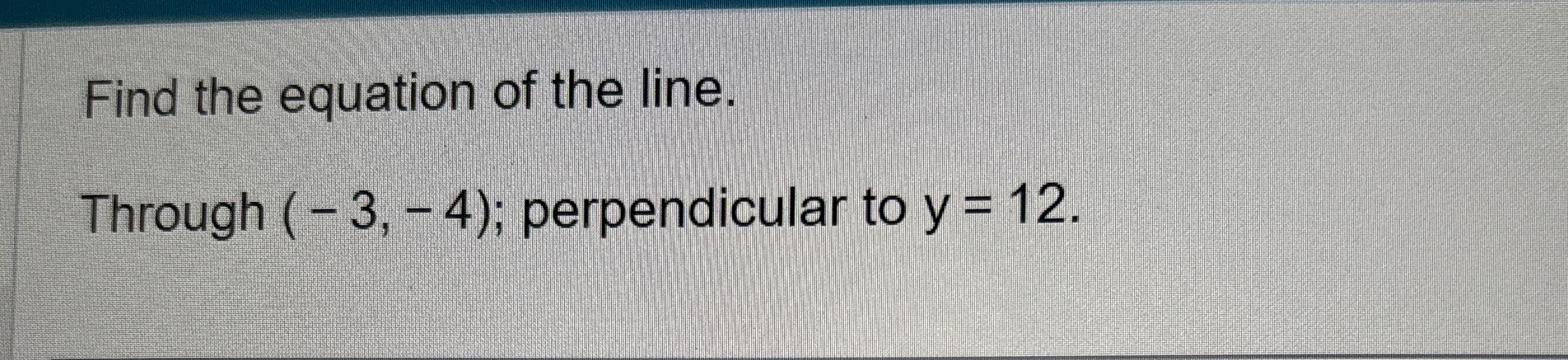 Solved Find the equation of the line.Through (-3,-4); | Chegg.com