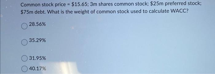 Solved Common stock price =$15.65;3 m shares common stock; | Chegg.com