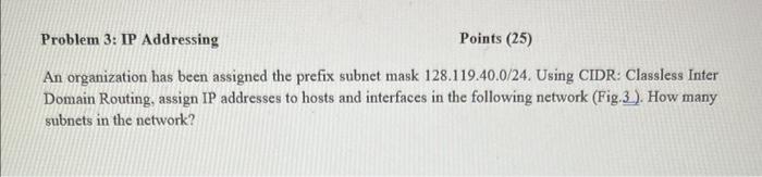 Solved Problem 3: IP Addressing Points (25) An organization | Chegg.com
