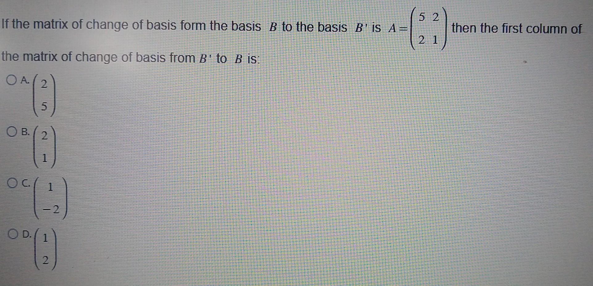 Solved If the matrix of change of basis form the basis B to | Chegg.com