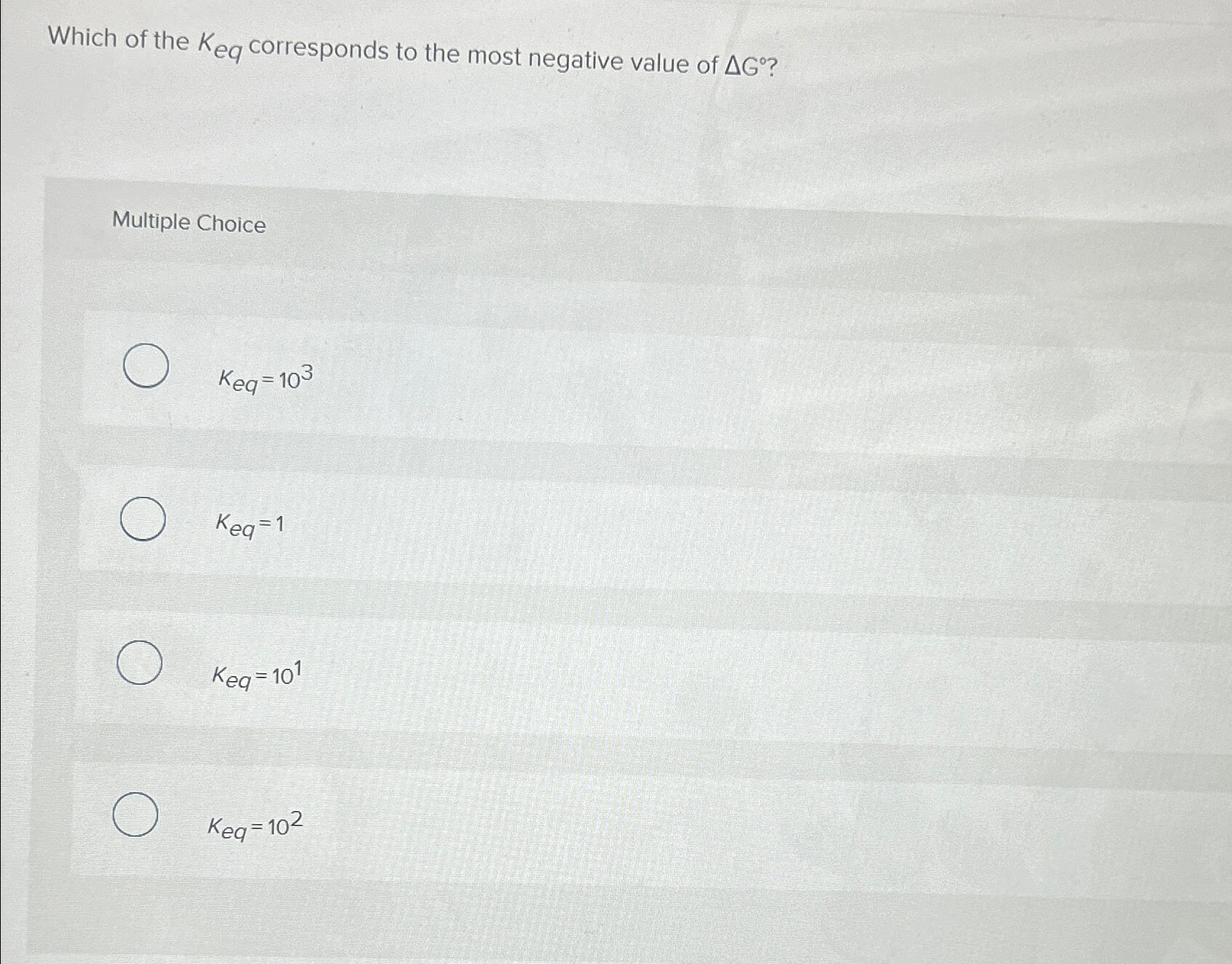 Solved Which of the Keq ﻿corresponds to the most negative | Chegg.com