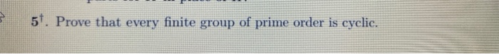 Solved 51. Prove that every finite group of prime order is | Chegg.com