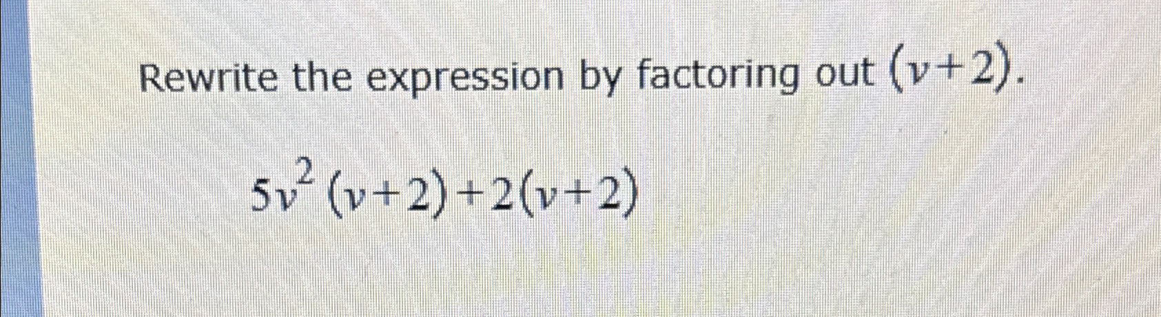 Solved Rewrite the expression by factoring out | Chegg.com