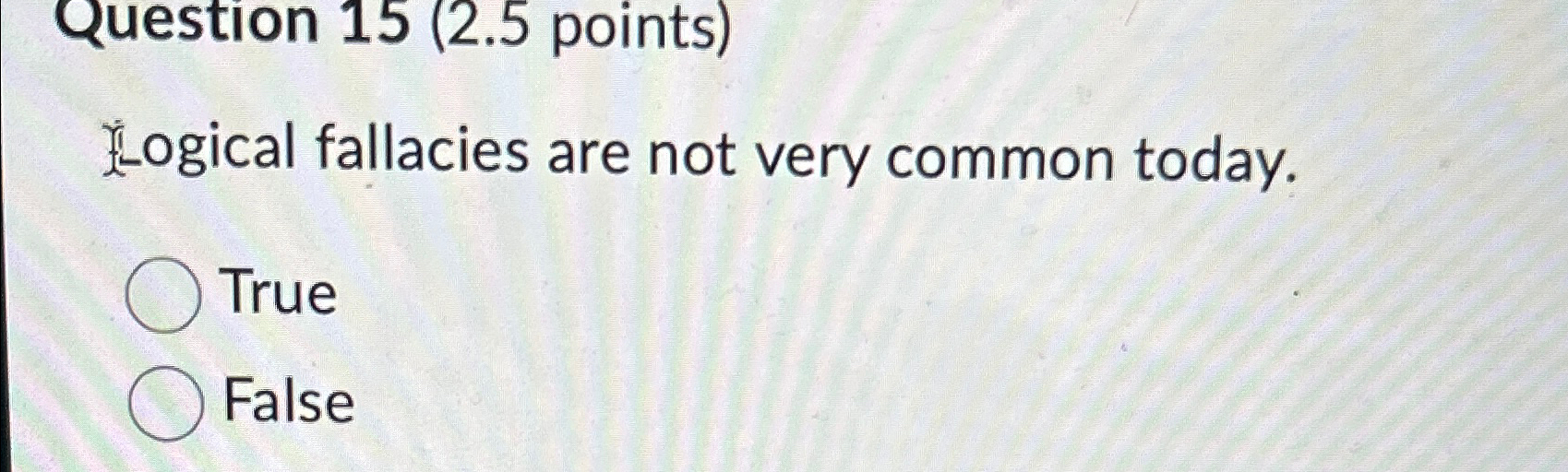 Solved Question 15 (2.5 ﻿points)Logical fallacies are not | Chegg.com