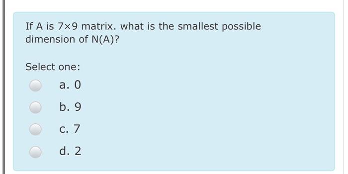 Solved If A is 7x9 matrix. what is the smallest possible | Chegg.com