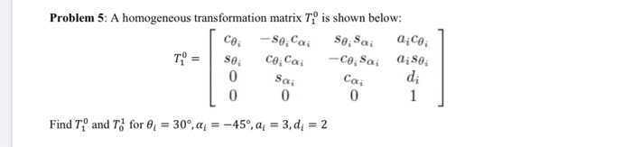 Solved Problem 5: A homogeneous transformation matrix Tº is | Chegg.com