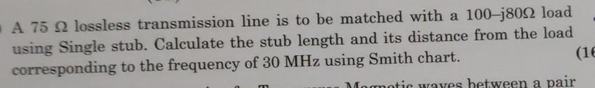 A 75 lossless transmission line is to be matched with | Chegg.com