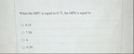 Solved When the MPC is equal to 0.75 , ﻿the MPS is equal | Chegg.com