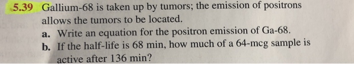Solved 5.39 Gallium-68 is taken up by tumors; the emission | Chegg.com