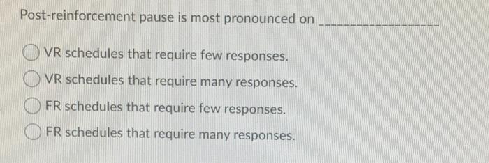 Solved Post-reinforcement pause is most pronounced on VR | Chegg.com