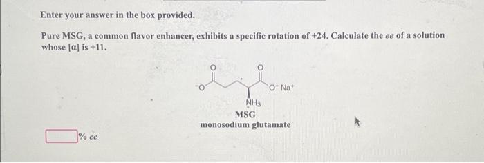 Solved Enter your answer in the box provided. Pure MSG, a | Chegg.com