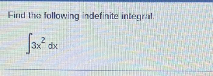 Solved Find the following indefinite integral. ∫3x2dx | Chegg.com