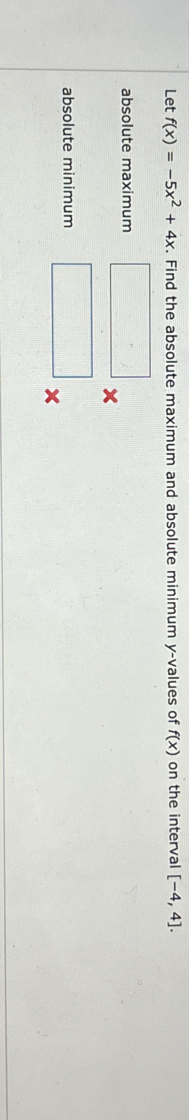 Solved Let f(x)=-5x2+4x. ﻿Find the absolute maximum and | Chegg.com