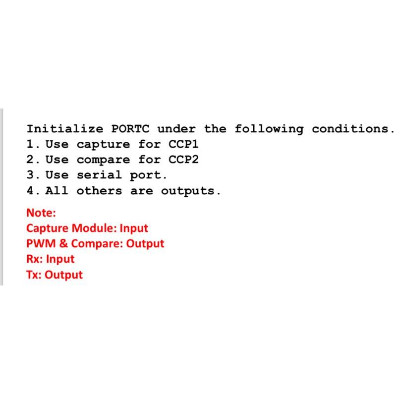 Solved Initialize PORTC under the following conditions.Use | Chegg.com