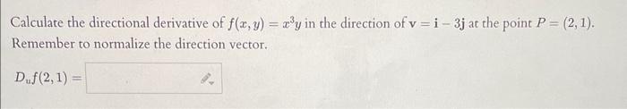 Solved Calculate the directional derivative of f(x,y)=x3y in | Chegg.com