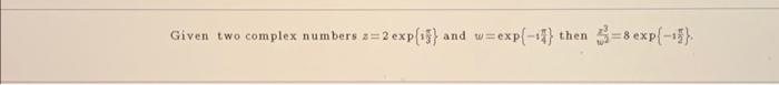 Solved Given two complex numbers z=2exp{23π} and w=exp{−i4π} | Chegg.com