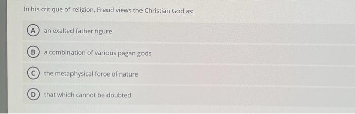 In his critique of religion, Freud views the | Chegg.com