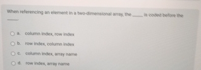 Solved When referencing an element in a two-dimensional | Chegg.com