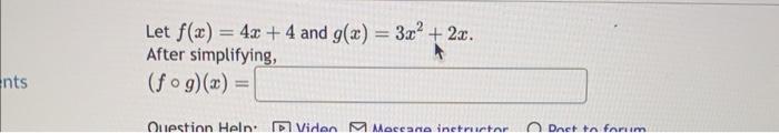 Solved Let f(x)=4x+4 and g(x)=3x2+2x. After simplifying, | Chegg.com