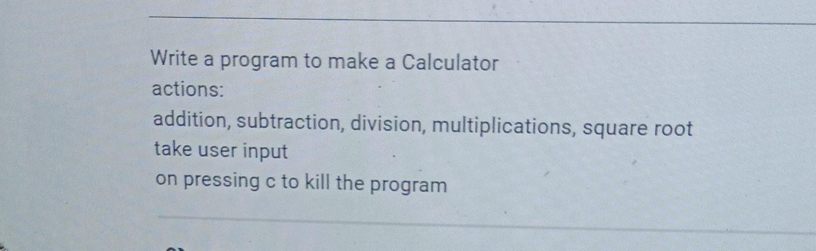 Solved Write a program to make a Calculator actions: | Chegg.com