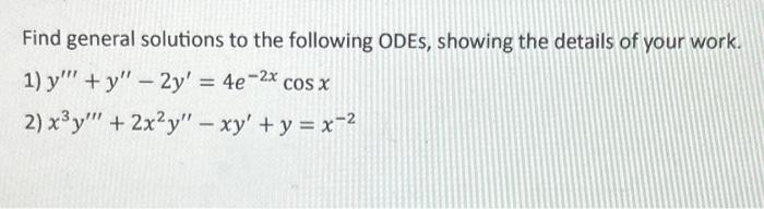 Solved Find general solutions to the following ODEs, showing | Chegg.com