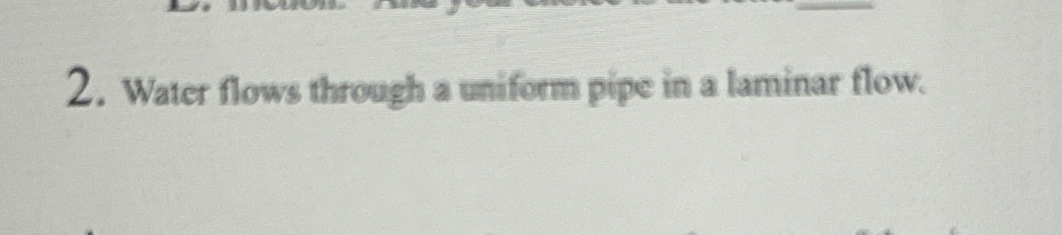 Solved Water flows through a uniform pipe in a laminar flow. | Chegg.com