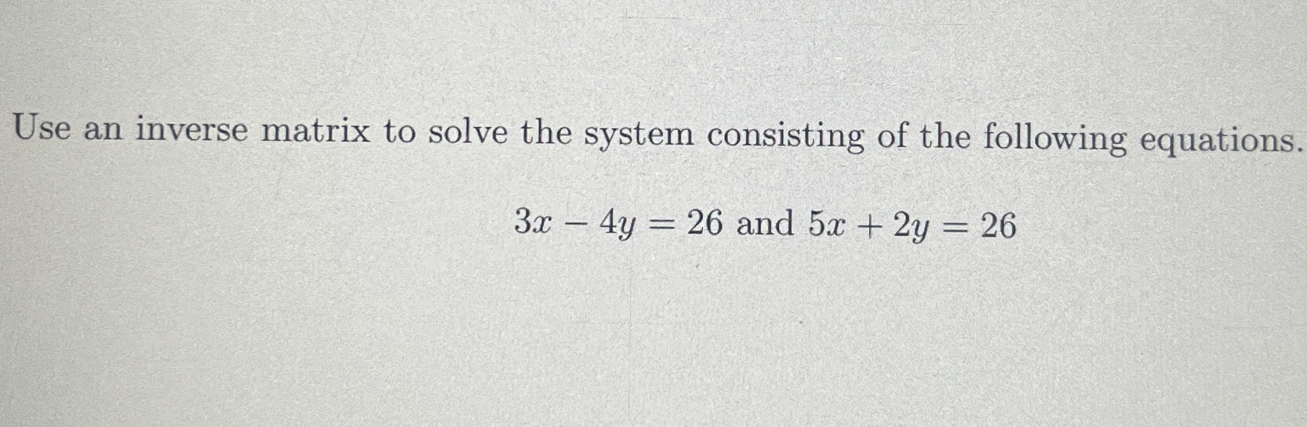 Solved Use an inverse matrix to solve the system consisting | Chegg.com