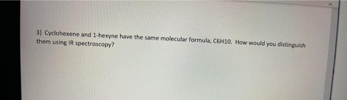 Solved 3) Cyclohexene and 1-hexyne have the same molecular | Chegg.com