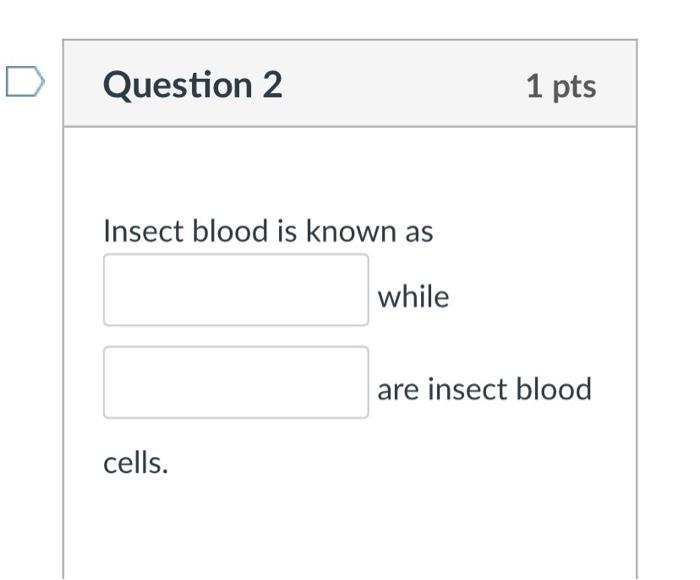 Solved Question 2 1 pts Insect blood is known as while are | Chegg.com